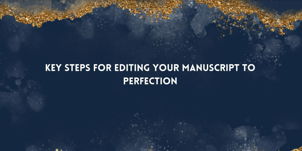 Key Steps for Editing Your Manuscript to Perfection